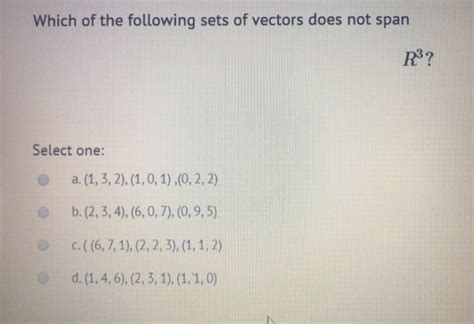 Which Of The Following Sets Of Vectors Does Not Span R Select One A