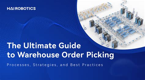 The Ultimate Guide To Warehouse Order Picking Processes Strategies And Best Practices Hai