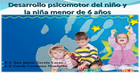 Desarrollo Psicomotor Del Niño Y La Niña Menor De 6 Años Eu Ana María