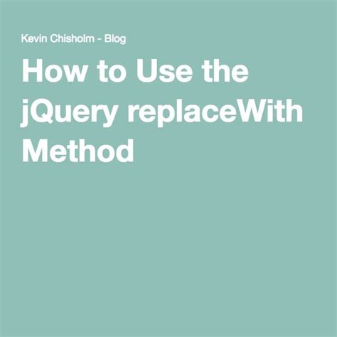 How To Use The Jquery Replacewith Method Kevin Chisholm Blog Jquery Chisholm Method