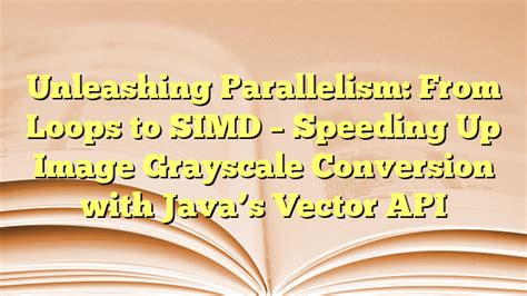 Unleashing Parallelism From Loops To Simd Speeding Up Image