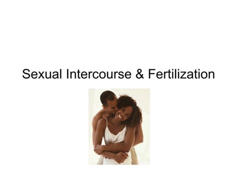 Chapter 17 Reproduction In Humans Lesson 3 Sexual Intercourse Fertilization Pregnancy PPT