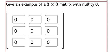 Solved Give An Example Of A Matrix With Nullity Chegg Com