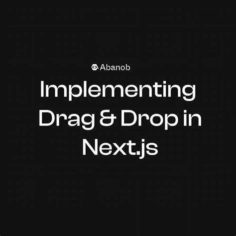 Implementing Drag And Drop In Nextjs Abanob Adel