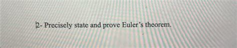 Solved Precisely State And Prove Euler S Theorem Chegg