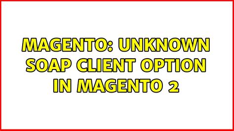 Magento Unknown Soap Client Option In Magento 2 Youtube