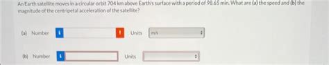 Solved An Earth Satellite Moves In A Circular Orbit 704 Km