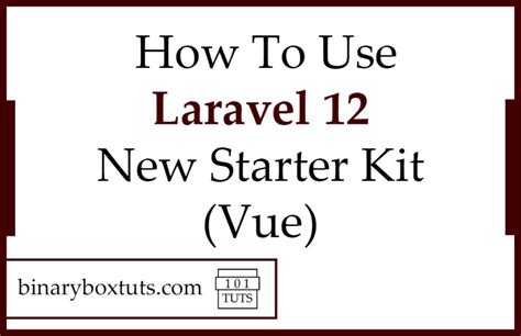 How To Use Laravel 12 New Starter Kit Vue Binarybox Tutorials