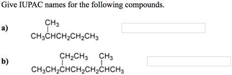 SOLVED: Give IUPAC names for the following compounds. CH3CH2CH3, CH3CH2CH2CH3, CH3CH2CH2CH2CH3