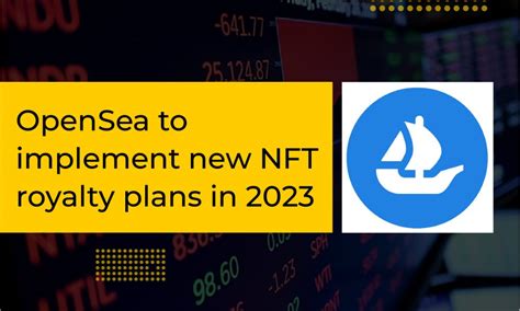 Opensea To Implement New Nft Royalty Plans In 2023 Cryptotvplus The Leading Blockchain Media