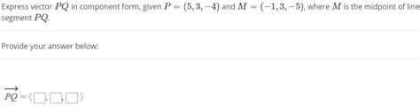 Solved Express Vector Pq ﻿in Component Form Given