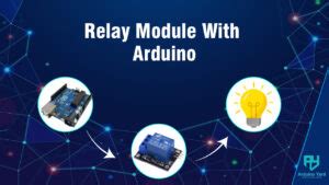 Relay Module With Arduino A Comprehensive Guide ArduinoYard