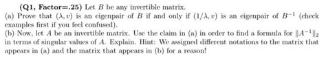 Solved Q Factor Let B Be Any Invertible Matrix A Chegg