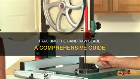 Tracking The Band Saw Blade: A Comprehensive Guide | ShunTool