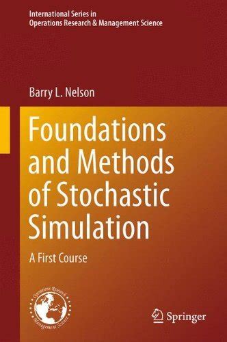 Foundations And Methods Of Stochastic Simulation A First Course Author Barry L Nelson