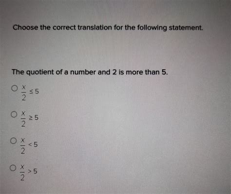 Solved Choose The Correct Translation For The Following Statement The Quotient Of A Number And