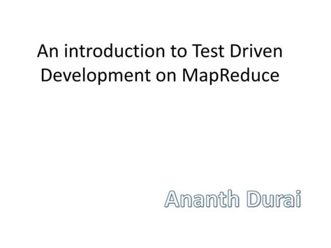 An Introduction To Test Driven Development On Mapreduce Ppt