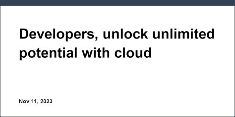 Developers Unlock Unlimited Potential With Cloud Computing