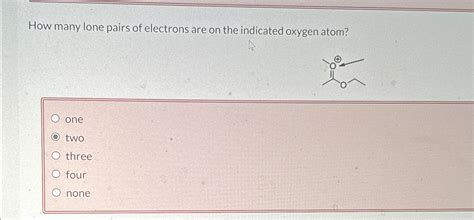 Solved How Many Lone Pairs Of Electrons Are On The Indicated