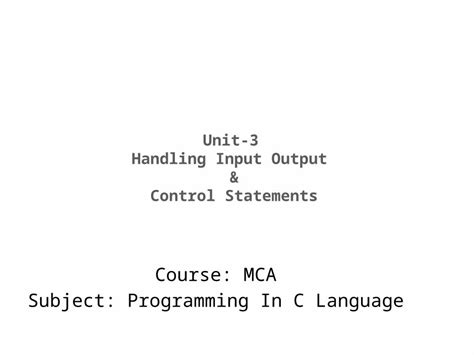 Pptx Mca I Pic U 3 Handling Input Output And Control Statements
