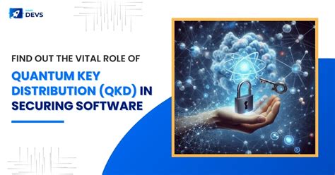 Quantum Key Distribution Qkd And Its Vital Role In Securing Software