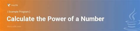 Java Program To Calculate The Power Of A Number Vultr Docs