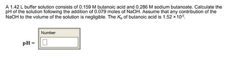 Solved A 1.42 L buffer solution consists of 0.159 M butanoic | Chegg.com