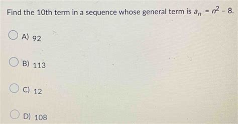 Find The 10th Term In A Sequence Whose General Term Is Ann2 8 A 92