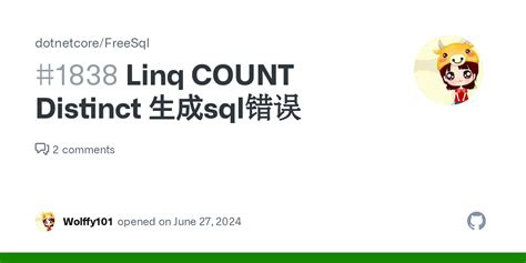 Linq Count Distinct 生成sql错误 · Issue 1838 · Dotnetcorefreesql · Github