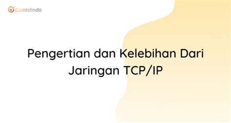 Pengertian Dan Kelebihan Dari Jaringan TCP IP Comtelindo
