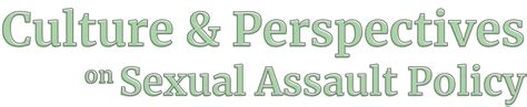 Culture And Perspectives On Sexual Assault Policy