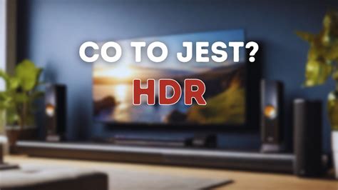 co to jest hdr high dynamic range soundbary24 pl