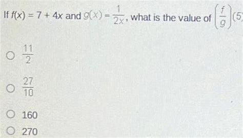 [answered] If F X 7 4x And G X 01 1 27 O 10 O 160 270 1 2x What Is The