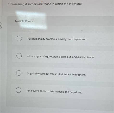 Solved Externalizing Disorders Are Those In Which The
