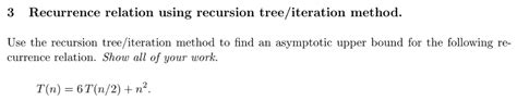Solved 3 Recurrence Relation Using Recursion Treeiteration