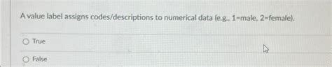 Solved A value label assigns codes/descriptions to numerical | Chegg.com