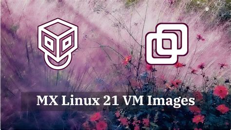 Mx Linux 21 Vm Images Mx Linux 21 Virtualbox Image Mx Linux 21