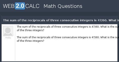 View Question The Sum Of The Reciprocals Of Three Consecutive Integers Is 47 60 What Is The
