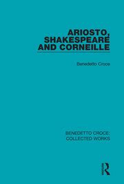 Ariosto Shakespeare And Corneille Benedetto Croce Douglas Ainslie