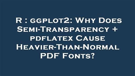R Ggplot2 Why Does Semi Transparency Pdflatex Cause Heavier Than