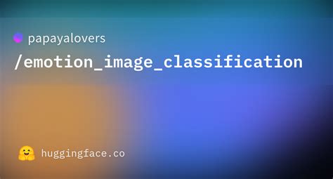 Papayaloversemotionimageclassification · Hugging Face