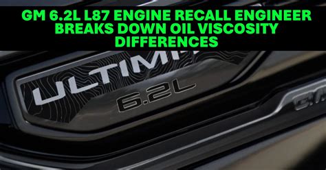Gm 6 2l L87 Engine Recall Engineer Breaks Down Oil Viscosity Differences