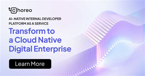 choreo transform to a cloud native digital enterprise