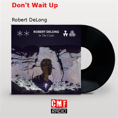 La Historia Y El Significado De La Canción Dont Wait Up Robert Delong