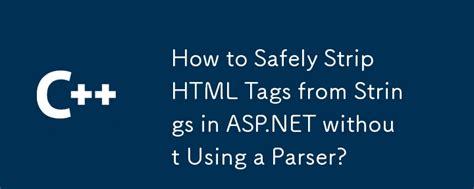 如何在不使用解析器的情況下安全地從 Aspnet 中的字串中刪除 Html 標記？ C Php中文網
