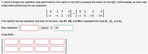 solved a single row operation was performed on the matrix on