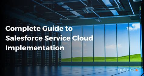Complete Guide To Salesforce Service Cloud Implementation