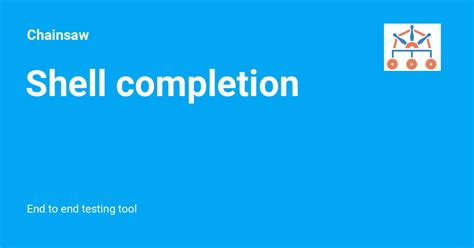 Shell Completion Chainsaw