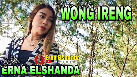 WONG IRENG - COVER CLIP ERNA ELSHANDA - YouTube