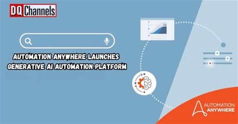 Automation Anywhere Launches Generative AI Automation Platform DQChannels